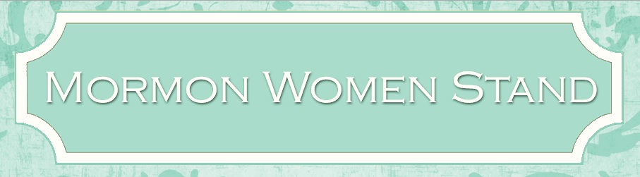 Mormon Women Stand - Women in The Church of Jesus Christ